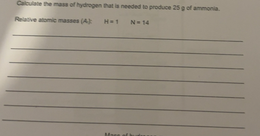 Solved: Calculate the mass of hydrogen that is needed to produce 25 g ...