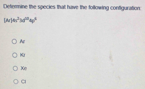 Solved: Determine the species that have the following configuration ...