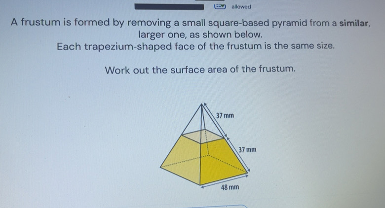 Solved: allowed A frustum is formed by removing a small square-based ...