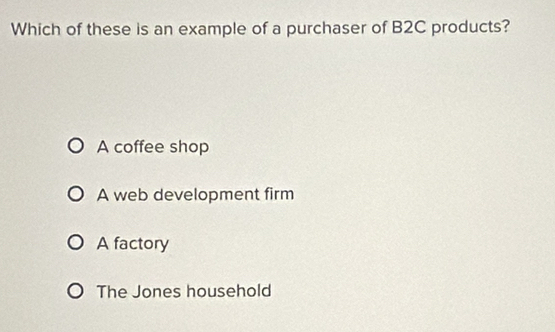 Solved: Which of these is an example of a purchaser of B2C products? A ...