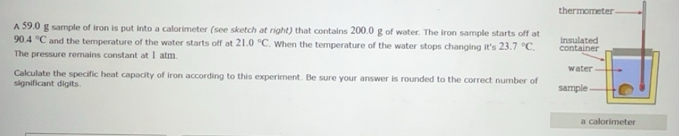 Solved: A 59.0 g sample of iron is put into a calorimeter (see sketch ...