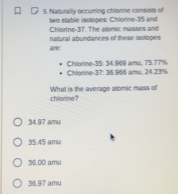 Solved: Naturally occurring chlorine consists of two stable isotopes ...