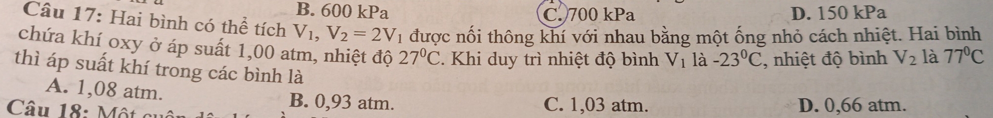 Giải quyết:B. 600 kPa C. 700 kPa D. 150 kPa Câu 17: Hai bình có thể tích V_1, V_2=2V T1 được nối ...