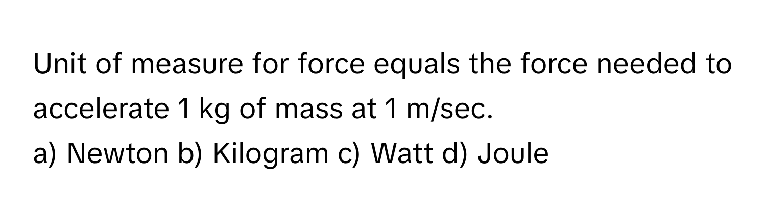 Solved: Unit of measure for force equals the force needed to accelerate ...