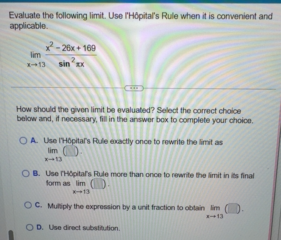 Solved: Evaluate the following limit. Use l'Hôpital's Rule when it is convenient and applicable ...