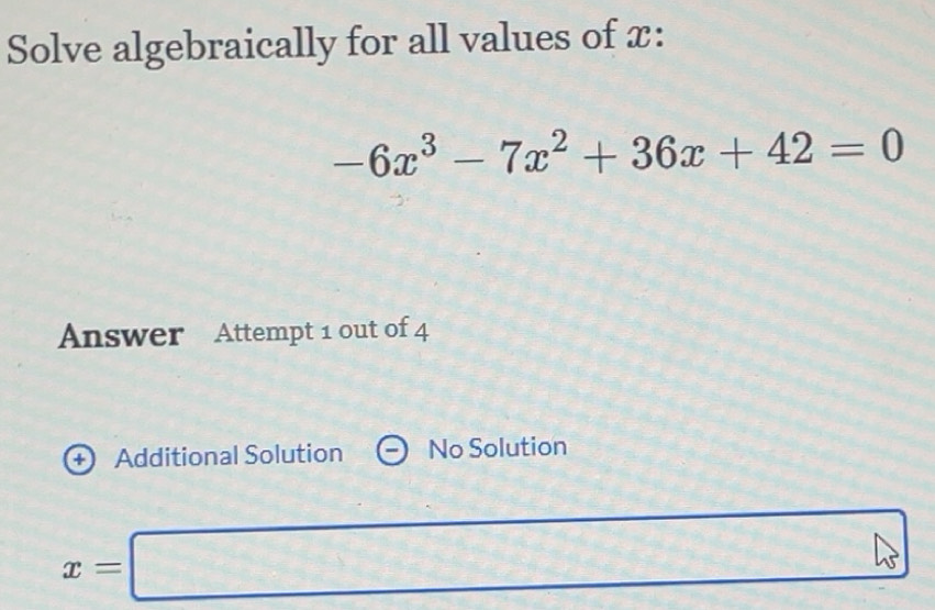 Solved: Solve algebraically for all values of x : -6x^3-7x^2+36x+42=0 ...