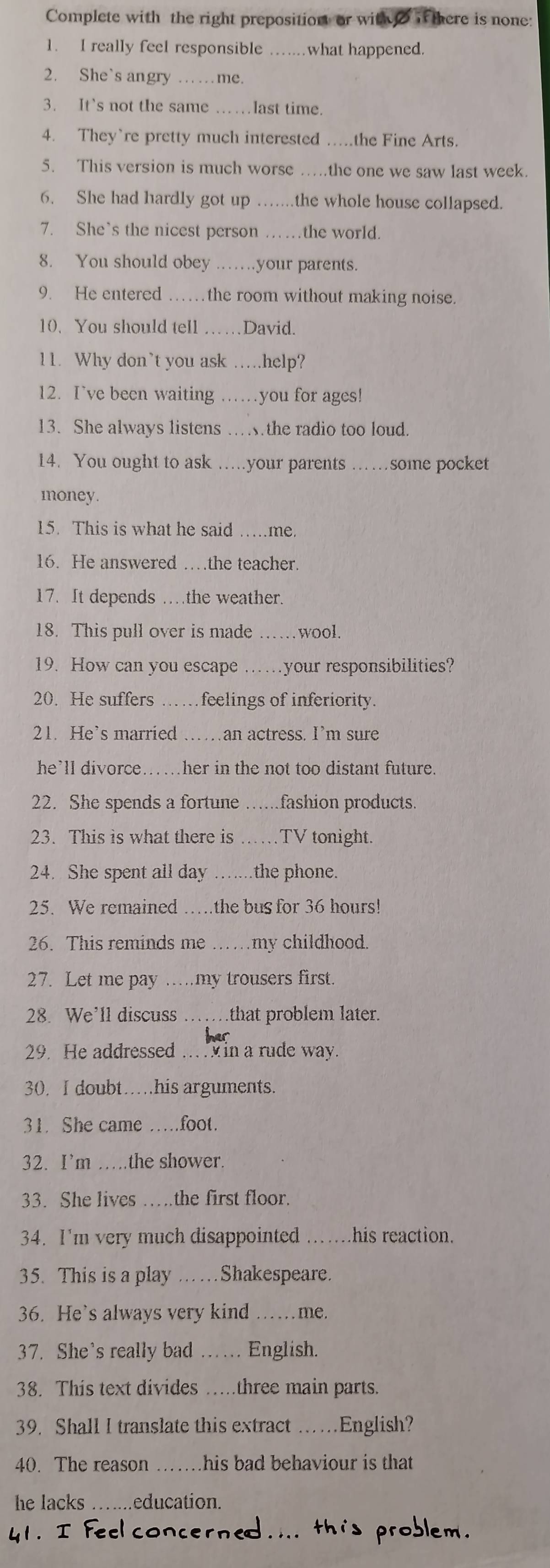 Résolu :Complete with the right preposition or with there is none: 1. I ...