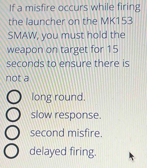Solved: If a misfire occurs while firing the launcher on the MK153 SMAW ...
