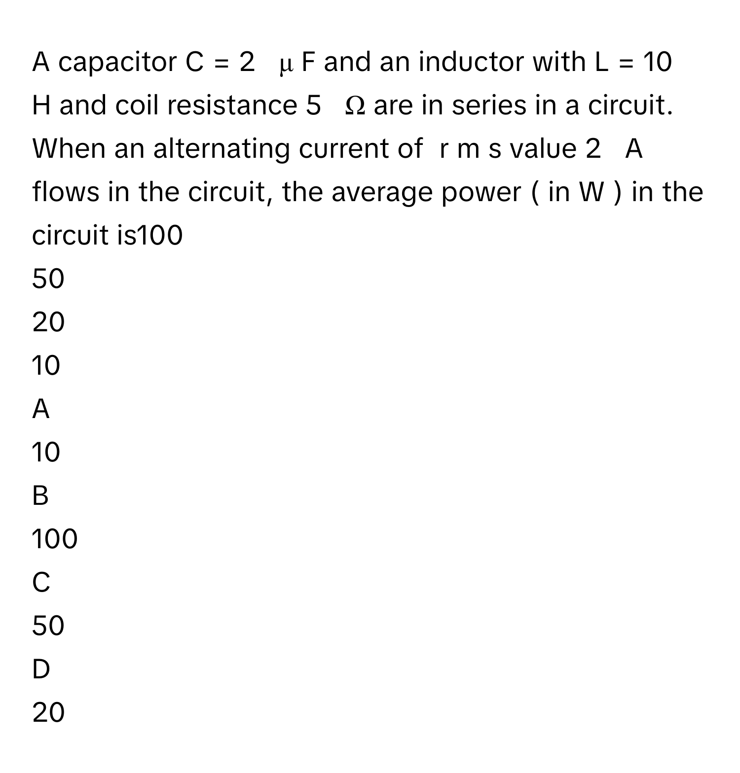 Solved: A capacitor C = 2 μ F and an inductor with L = 10 H and coil ...
