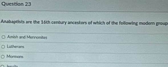 Solved: Anabaptists are the 16th century ancestors of which of the ...