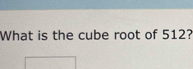 Solved: What is the cube root of 512? [Math]