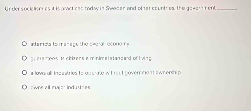Solved: Under socialism as it is practiced today in Sweden and other ...