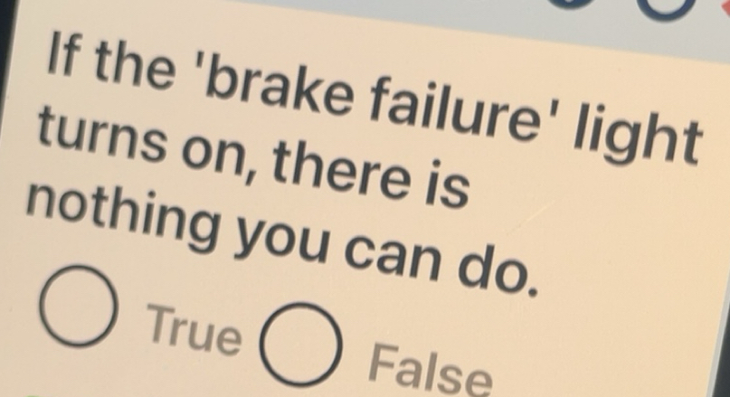 Solved: If the 'brake failure' light turns on, there is nothing you can ...