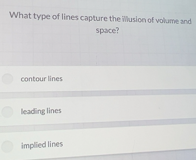 Solved: What type of lines capture the illusion of volume and space ...