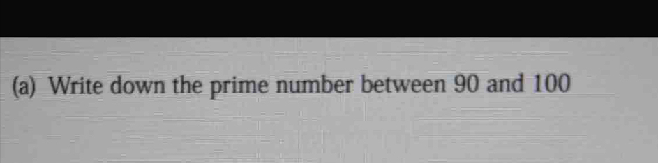 Solved: Write down the prime number between 90 and 100 [Math]