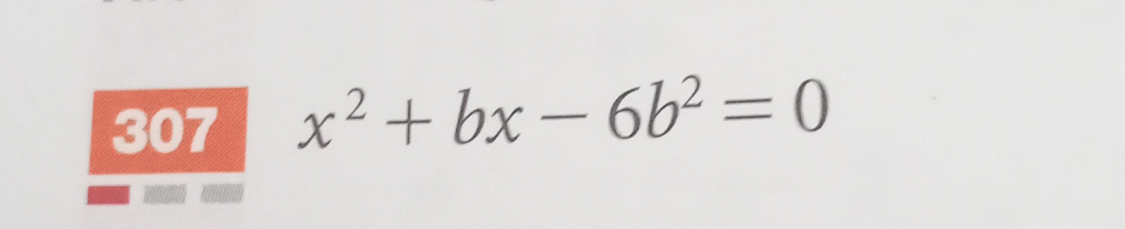 Risolto:307 x^2+bx-6b^2=0