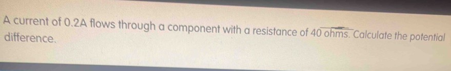 Solved: A current of 0.2A flows through a component with a resistance ...