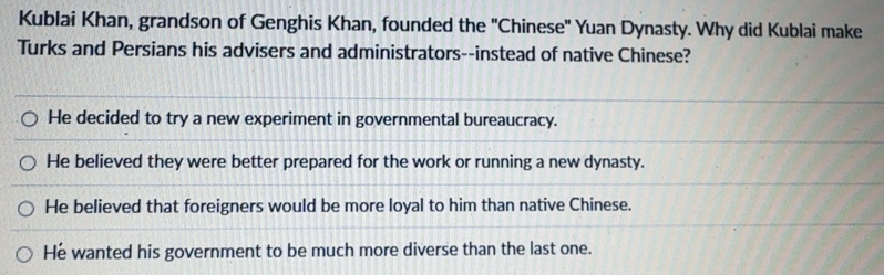 Solved: Kublai Khan, grandson of Genghis Khan, founded the "Chinese ...