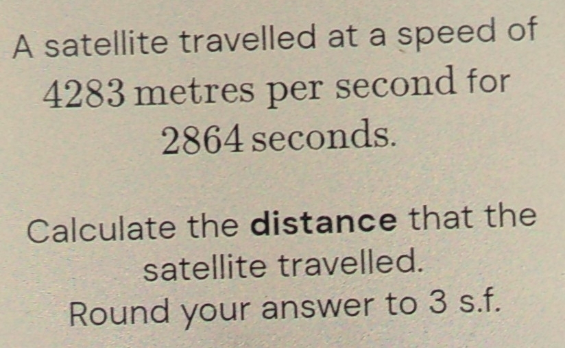 Solved: A satellite travelled at a speed of 4283 metres per second for ...