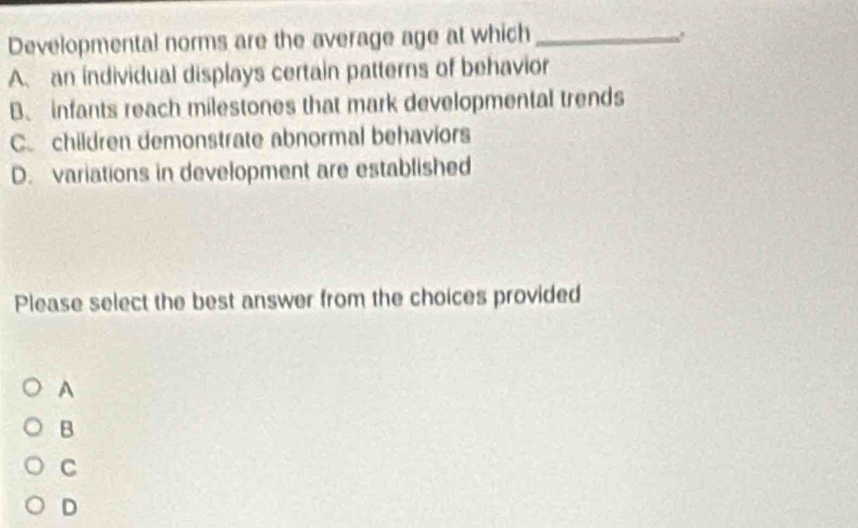 Solved: Developmental norms are the average age at which_ A. an ...