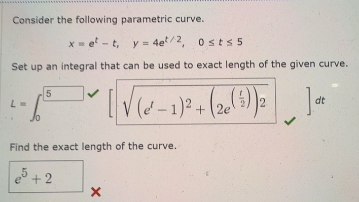 Solved: Consider the following parametric curve. x=e^t-t, y=4e^(t/2), 0≤ t≤ 5 Set up an integral ...