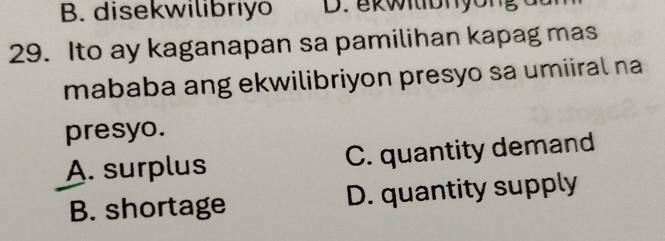Solved: B. disekwilibriyo 29. Ito ay kaganapan sa pamilihan kapag mas ...