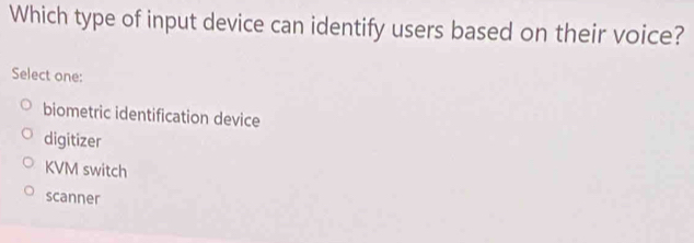 Solved: Which type of input device can identify users based on their ...
