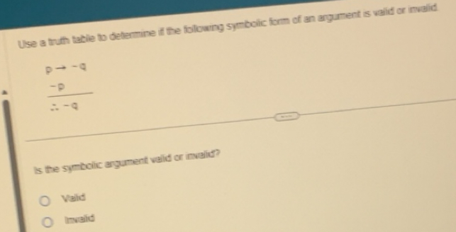 Solved: Use a truth table to determine if the following symbolic form ...