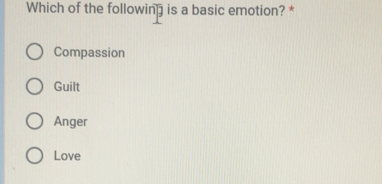 Solved: Which of the following is a basic emotion? * Compassion Guilt ...
