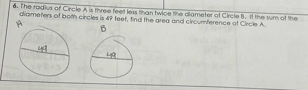 The radius of Circle A is three feet less than twice the diameter of ...