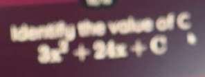 Solved: Identify the value of C 3x^3+24x+C [Math]