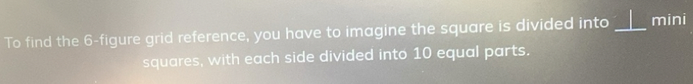 Solved: To find the 6 -figure grid reference, you have to imagine the ...