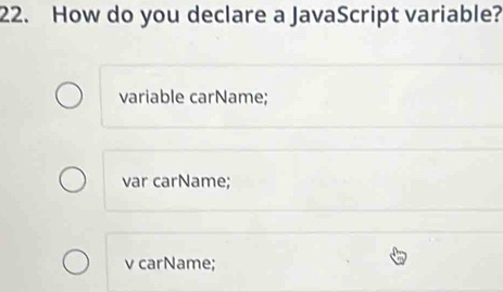 Solved: How do you declare a JavaScript variable? variable carName; var ...
