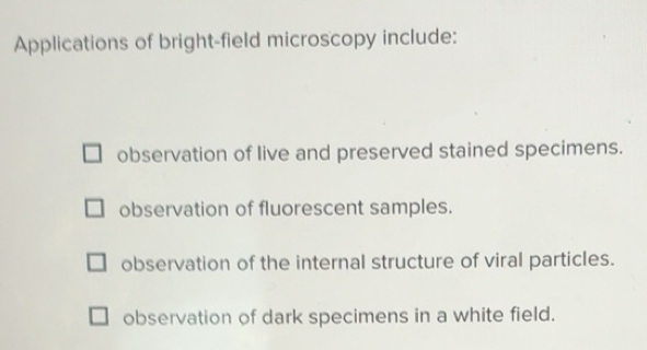 Solved: Applications of bright-field microscopy include: observation of ...