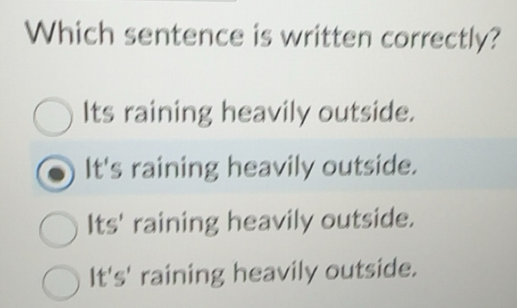 Solved: Which sentence is written correctly? Its raining heavily ...