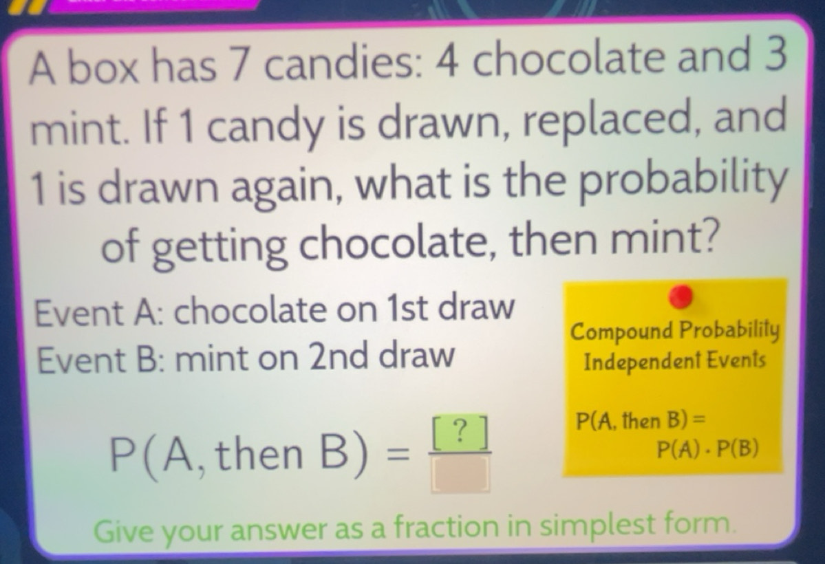 Solved: A box has 7 candies: 4 chocolate and 3 mint. If 1 candy is ...