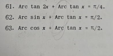 Solved: Arc tan 2x+Arctan x=π /4. 62. Arc sin x+Arctan x=π /2. 63. Arc ...