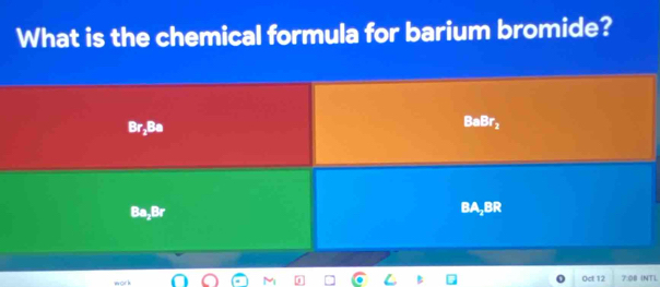 Solved: What is the chemical formula for barium bromide? Br₂Ba BaBr_2 ...