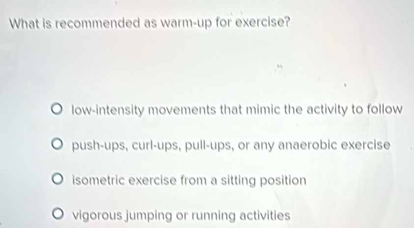 Solved: What is recommended as warm-up for exercise? low-intensity ...