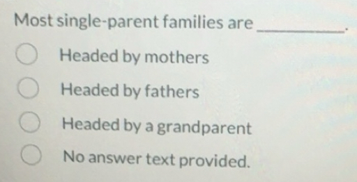 Solved: Most single-parent families are_ . Headed by mothers Headed by ...