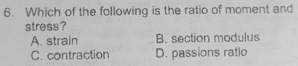Solved: Which of the following is the ratio of moment and stress? A ...