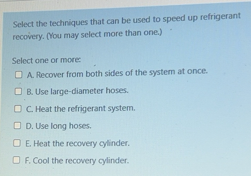 Solved: Select the techniques that can be used to speed up refrigerant ...