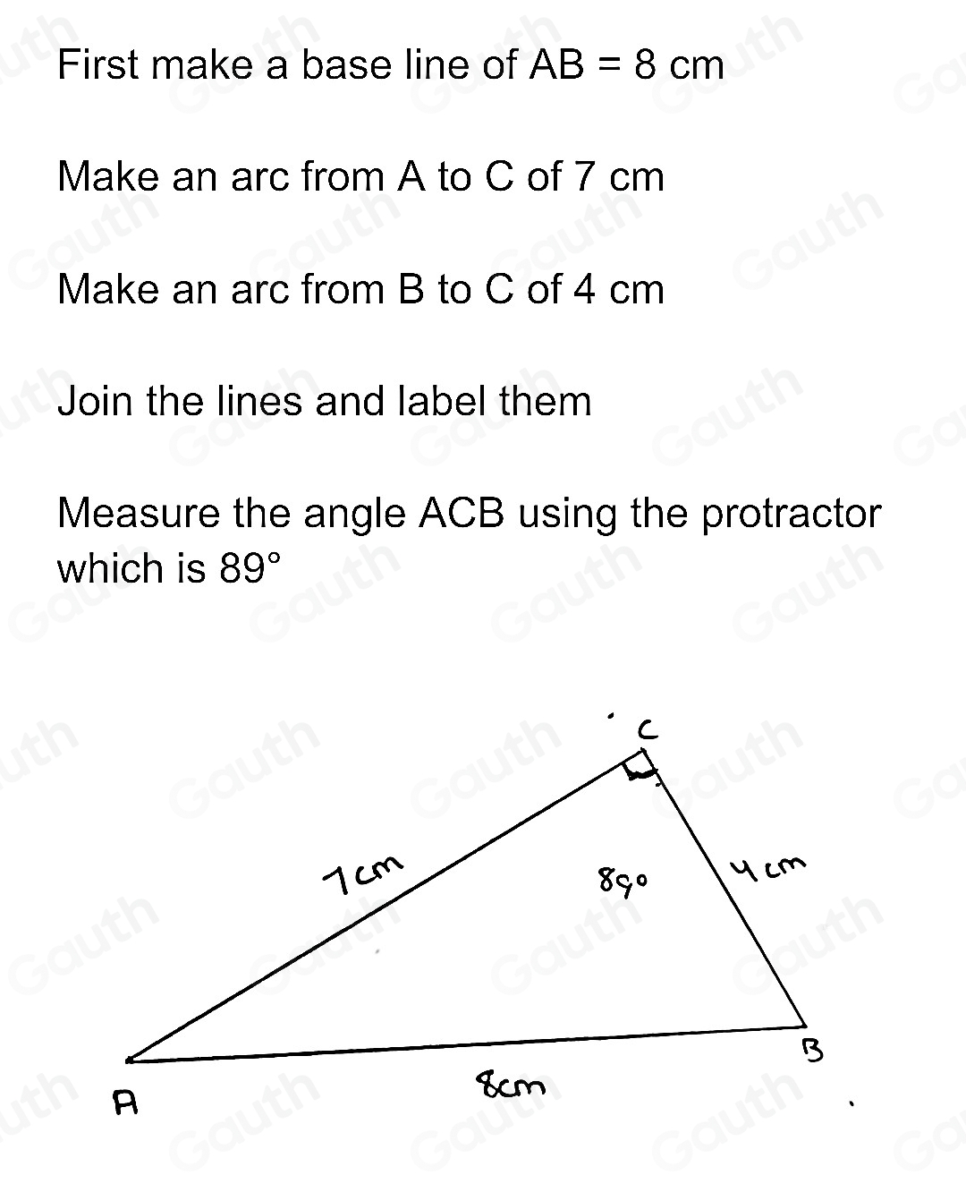 Solved: Make an accurate drawing of triangle ABC , in which AB=8cm, AC=7cm and BC=4cm. You must ...