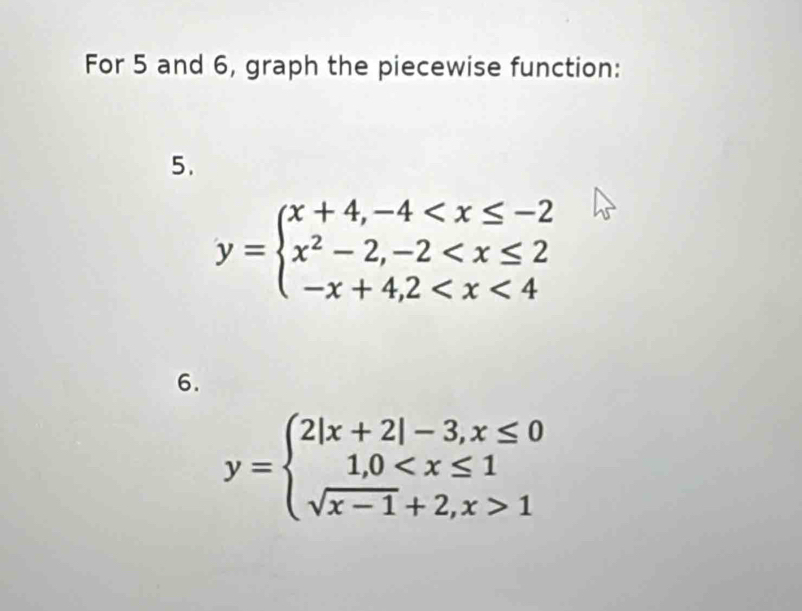 Solved: For 5 and 6, graph the piecewise function: 5. y=beginarrayl x+4 ...