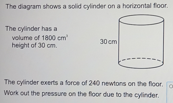 Solved: The diagram shows a solid cylinder on a horizontal floor. The cylinder has a volume of 1 ...