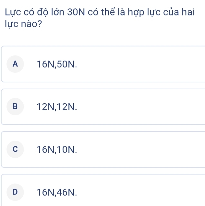 Giải quyết:Lực có độ lớn 30N có thể là hợp lực của hai lực nào? A 16N ...
