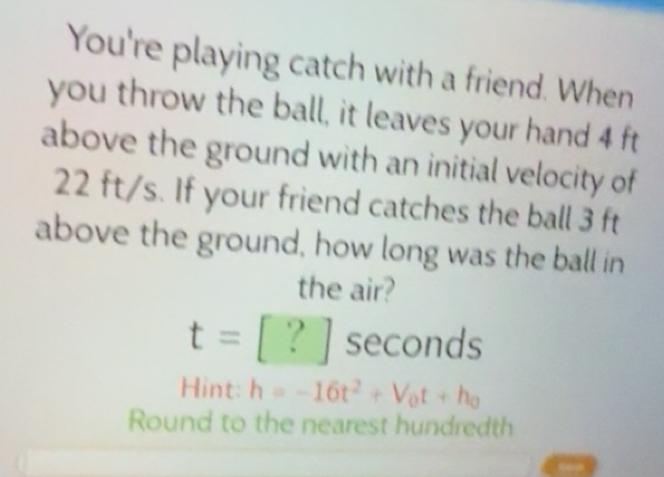 Solved: You're playing catch with a friend. When you throw the ball, it ...