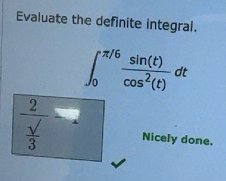 Solved: Evaluate the definite integral. ∈t _0^((π /6)frac sin (t))cos^2 ...