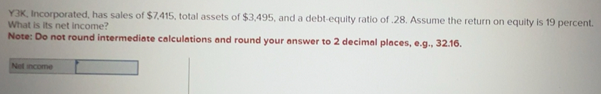 Solved: Y3K, Incorporated, has sales of $7,415, total assets of $3,495 ...