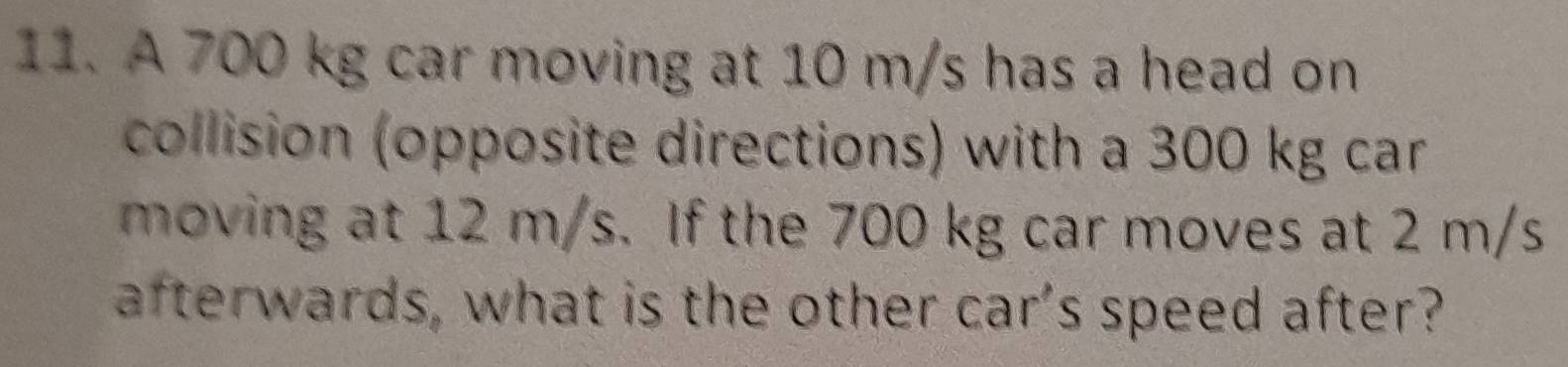 Solved: A 700 kg car moving at 10 m/s has a head on collision (opposite ...